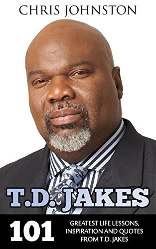 T.D. Jakes: 101 Greatest Life Lessons, Inspiration and Quotes From T.D ...