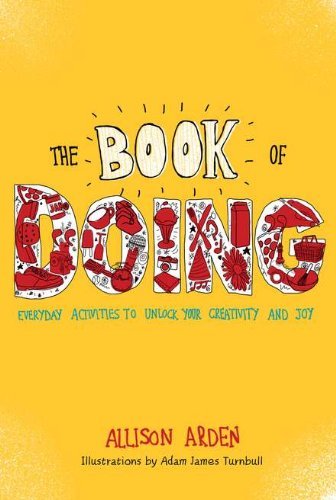 The Book of Doing: Everyday Activities to Unlock Your Creativity and ...