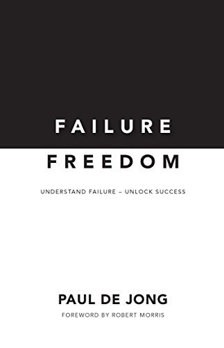 Failure Freedom: Understand Failure, Unlock Success by Paul de Jong ...