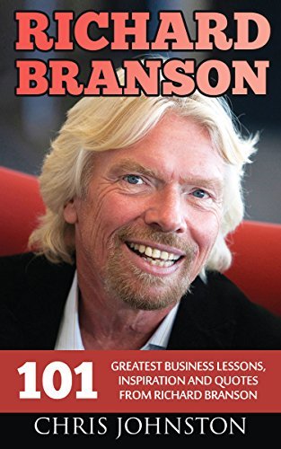 Richard Branson: 101 Greatest Business Lessons, Inspiration and Quotes ...
