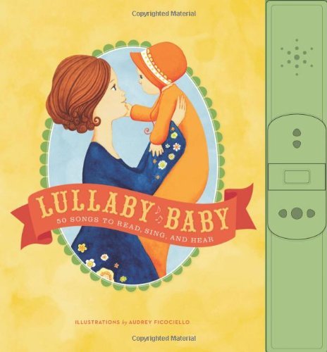 Lullaby Baby: 50 Songs to Read, Sing, and Hear by Audrey Ficociello ...