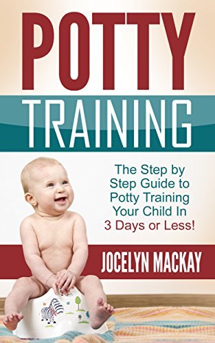 Potty Training: The Step by Step Guide to Potty Training Your Child In ...