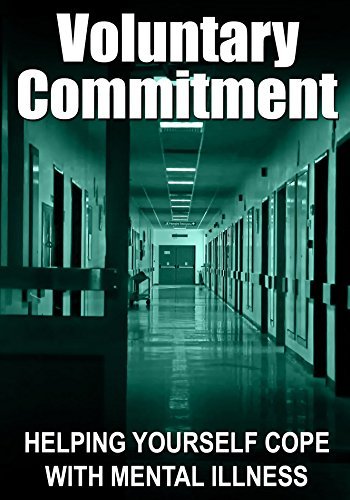 Voluntary Commitment: Helping Yourself Cope With Mental Illness by ...