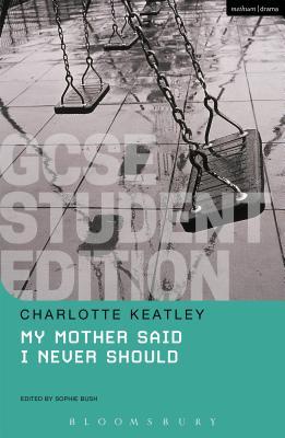 My Mother Said I Never Should GCSE Student Edition by Charlotte Keatley ...