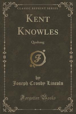 Kent Knowles: Quahaug (Classic Reprint) by Joseph Crosby Lincoln | Goodreads
