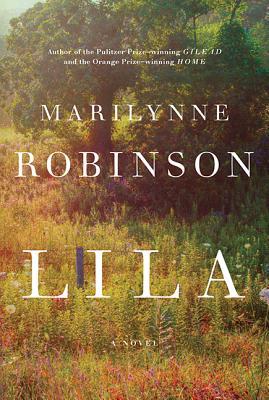Lila by Marilynne Robinson | Goodreads