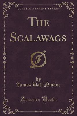 The Scalawags (Classic Reprint) by James Ball Naylor | Goodreads