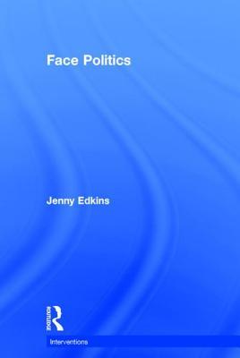 Face Politics (Interventions) by Jenny Edkins | Goodreads