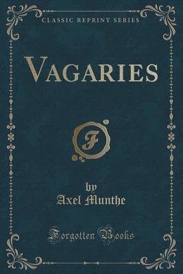 Vagaries (Classic Reprint) by Axel Munthe | Goodreads