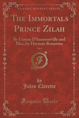 The Immortals Prince Zilah, Vol. 6: By Comte d'Haussonville and Illus ...