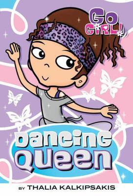 Go Girl! #1: Dancing Queen by Thalia Kalkipsakis | Goodreads