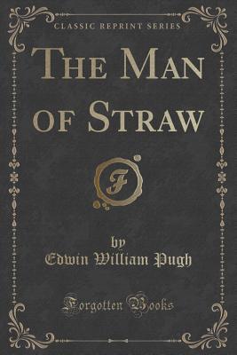 The Man of Straw (Classic Reprint) by Edwin Pugh | Goodreads
