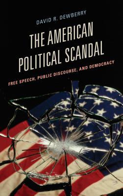 The American Political Scandal: Free Speech, Public Discourse, and ...