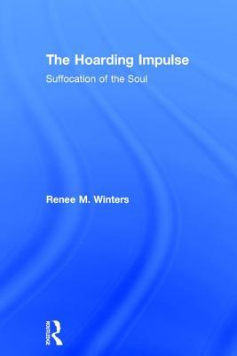 The Hoarding Impulse: Suffocation of the Soul by Renee M. Winters ...