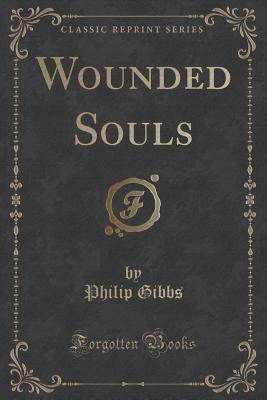 Wounded Souls (Classic Reprint) by Philip Gibbs | Goodreads