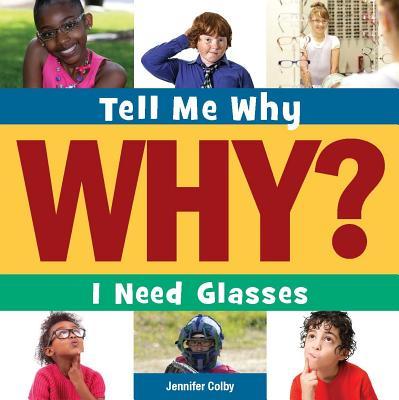 Tell Me Why I Need Glasses by Jennifer Colby | Goodreads