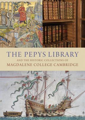 The Pepys Library: And the Historic Collections of Magdalene College ...