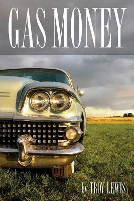 Gas Money by Troy Lewis | Goodreads