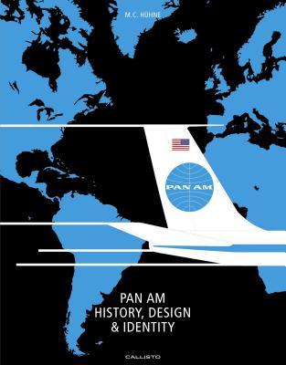 Pan Am: History, Design & Identity by M.C. Huhne | Goodreads