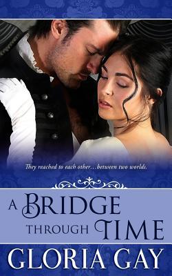 A Bridge Through Time by Gloria Gay | Goodreads
