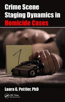 Crime Scene Staging Dynamics in Homicide Cases by Laura Gail Pettler ...