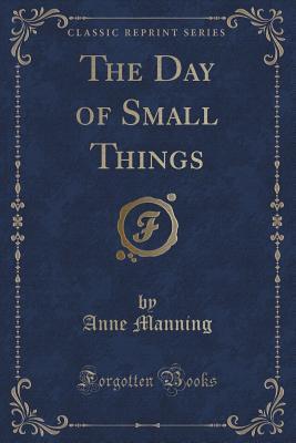 The Day of Small Things by Anne Manning | Goodreads