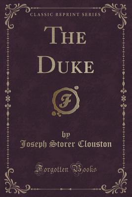 The Duke (Classic Reprint) by J. Storer Clouston | Goodreads
