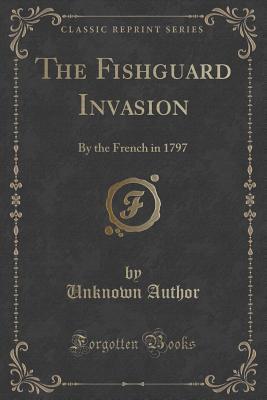The Fishguard Invasion: By the French in 1797 by Daniel Rowlands ...