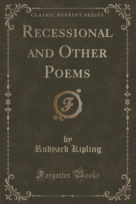 Recessional and Other Poems (Classic Reprint) by Rudyard Kipling ...