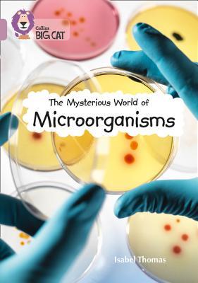 The Mysterious World of Micro-Organisms by Isabel Thomas | Goodreads