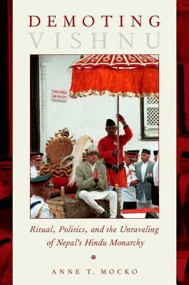 Demoting Vishnu: Ritual, Politics, and the Unraveling of Nepal's Hindu ...