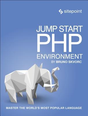 Jump Start PHP Environment: Master the World's Most Popular Language by Bruno Skvorc | Goodreads