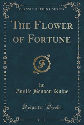 The Flower of Fortune by Emilie Benson Knipe | Goodreads