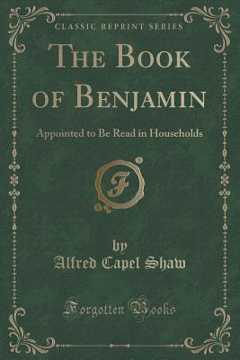 The Book of Benjamin: Appointed to Be Read in Households by Alfred ...