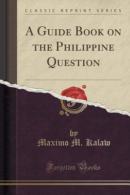 A Guide Book on the Philippine Question by Maximo Manguiat Kalaw ...