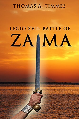 Legio XVII: Battle of Zama by Thomas A. Timmes | Goodreads