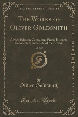 The Works of Oliver Goldsmith, Vol. 2 of 5 (Classic Reprint): A New ...