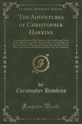 The Adventures of Christopher Hawkins: Containing Details of His ...