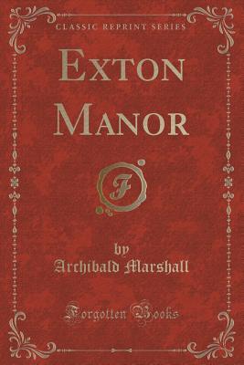 Exton Manor by Archibald Marshall | Goodreads