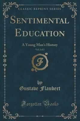 Sentimental Education, Vol. 2 of 2: A Young Man's History by Gustave ...