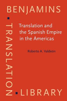 Translation and the Spanish Empire in the Americas by Roberto A ...