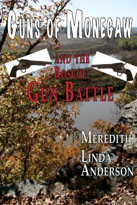 Guns of Monegaw and the Roscoe Gun Battle by Meredith Anderson | Goodreads