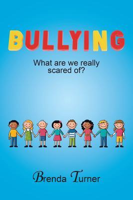 Bullying: What are we really scared of? by Brenda Turner | Goodreads