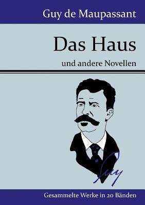 Das Haus by Guy de Maupassant | Goodreads