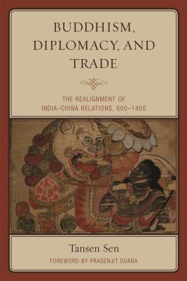 Buddhism, Diplomacy, and Trade: The Realignment of India–China ...