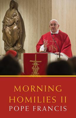Morning Homilies II by Pope Francis | Goodreads