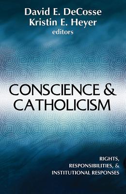 Conscience & Catholicism: Rights, Responsibilities, and Institutional ...