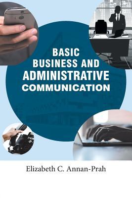 Basic Business And Administrative Communication by Elizabeth C. Annan ...