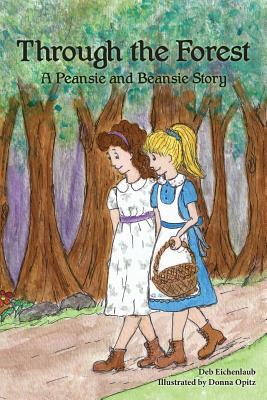 Through The Forest: A Peansie & Beansie Story by Deb Eichenlaub | Goodreads