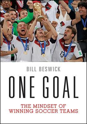 One Goal: The Mindset of Winning Soccer Teams by Bill Beswick | Goodreads